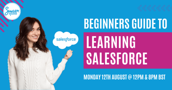Beginners Guide to Learning Salesforce - Supermums